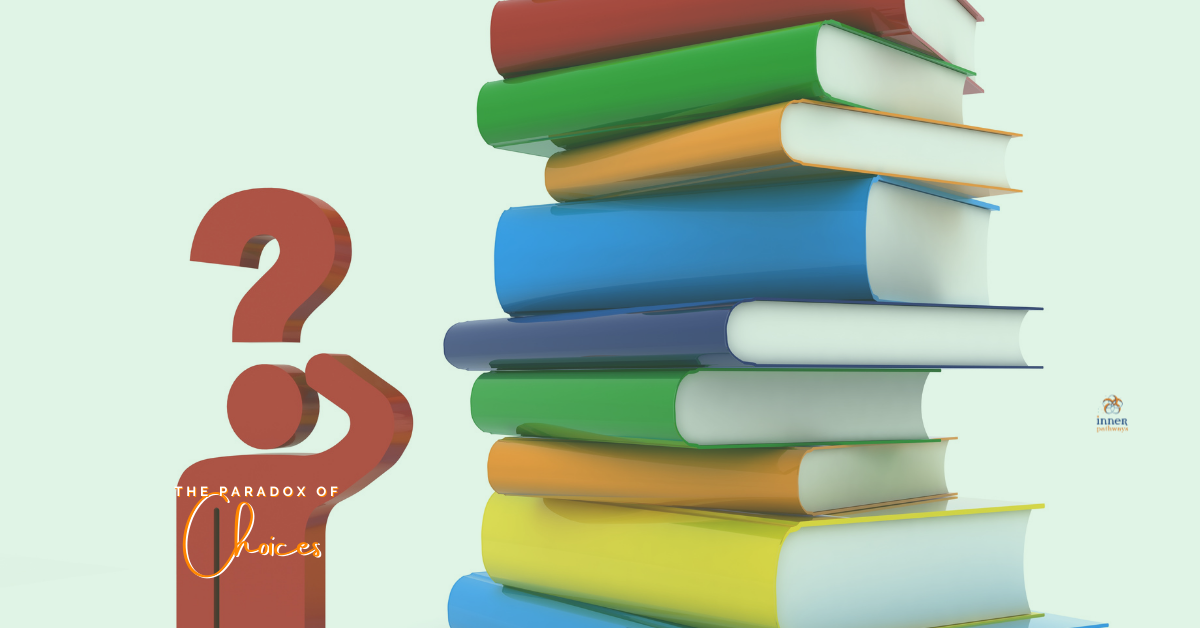 The Paradoxes of Choice – Inner Pathways